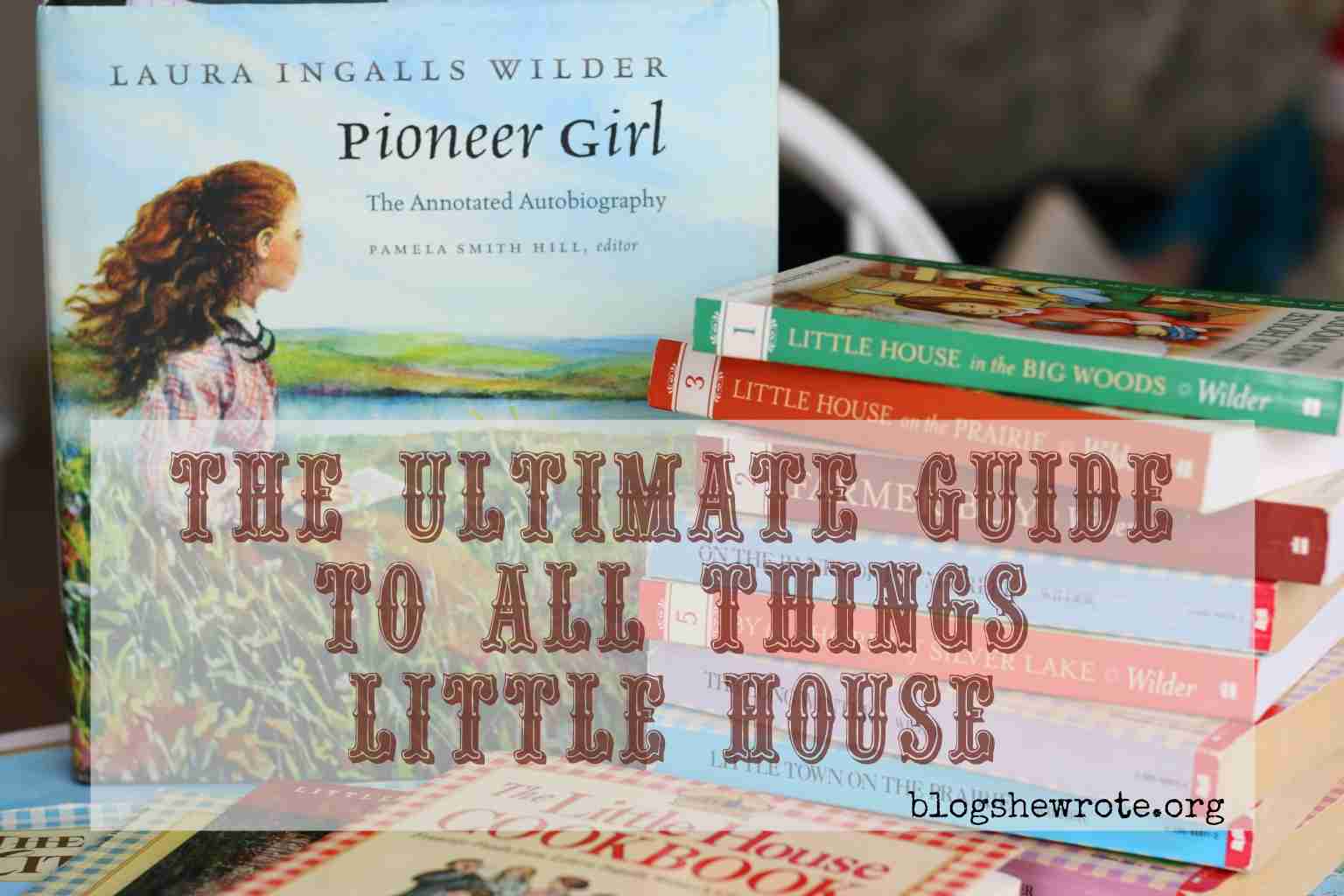 The Ultimate Guide to All Things Little House - Blog, She Wrote